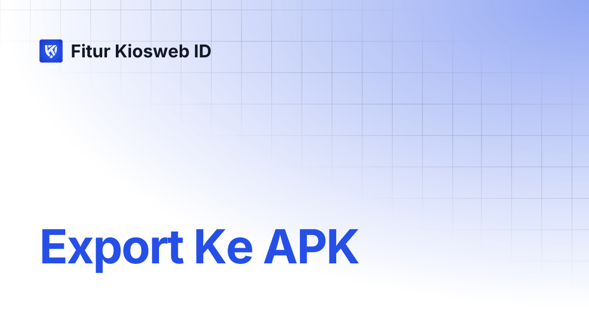 Export Ke APK | Fitur Kiosweb ID